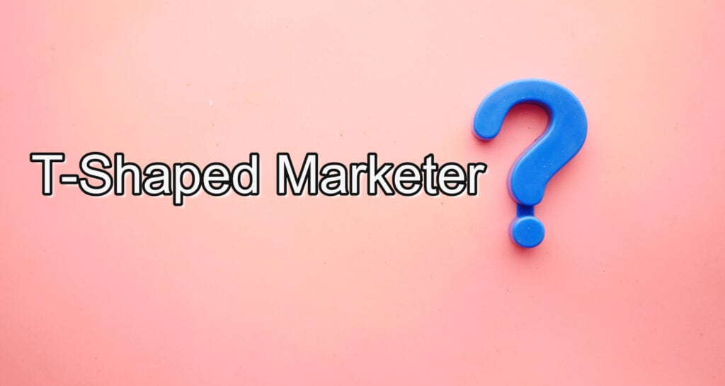 What is a T-Shaped Marketer?